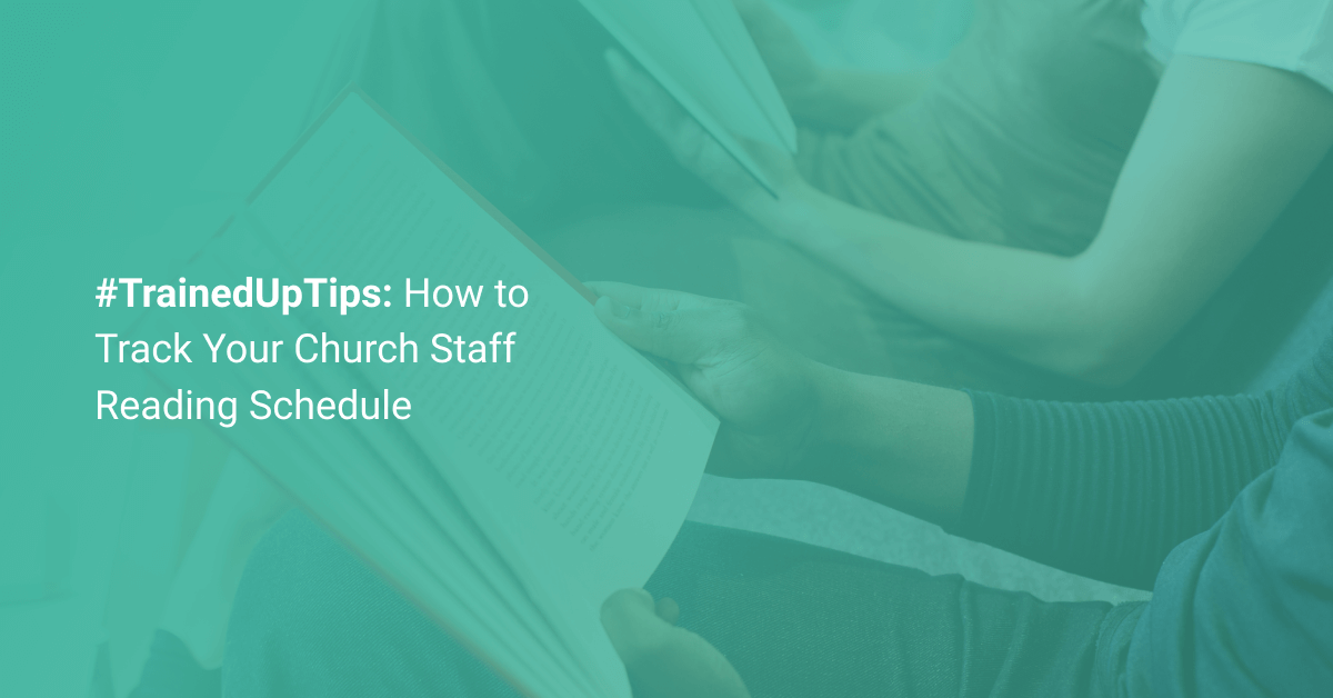 #TrainedUpTips: How to Track Your Church Staff Reading Schedule - ServeHQ
