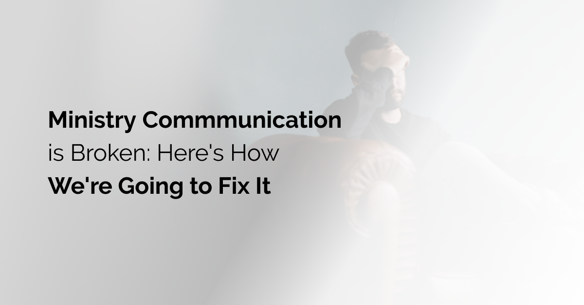 Ministry Commmunication is Broken: Here's How We're Going to Fix It ...